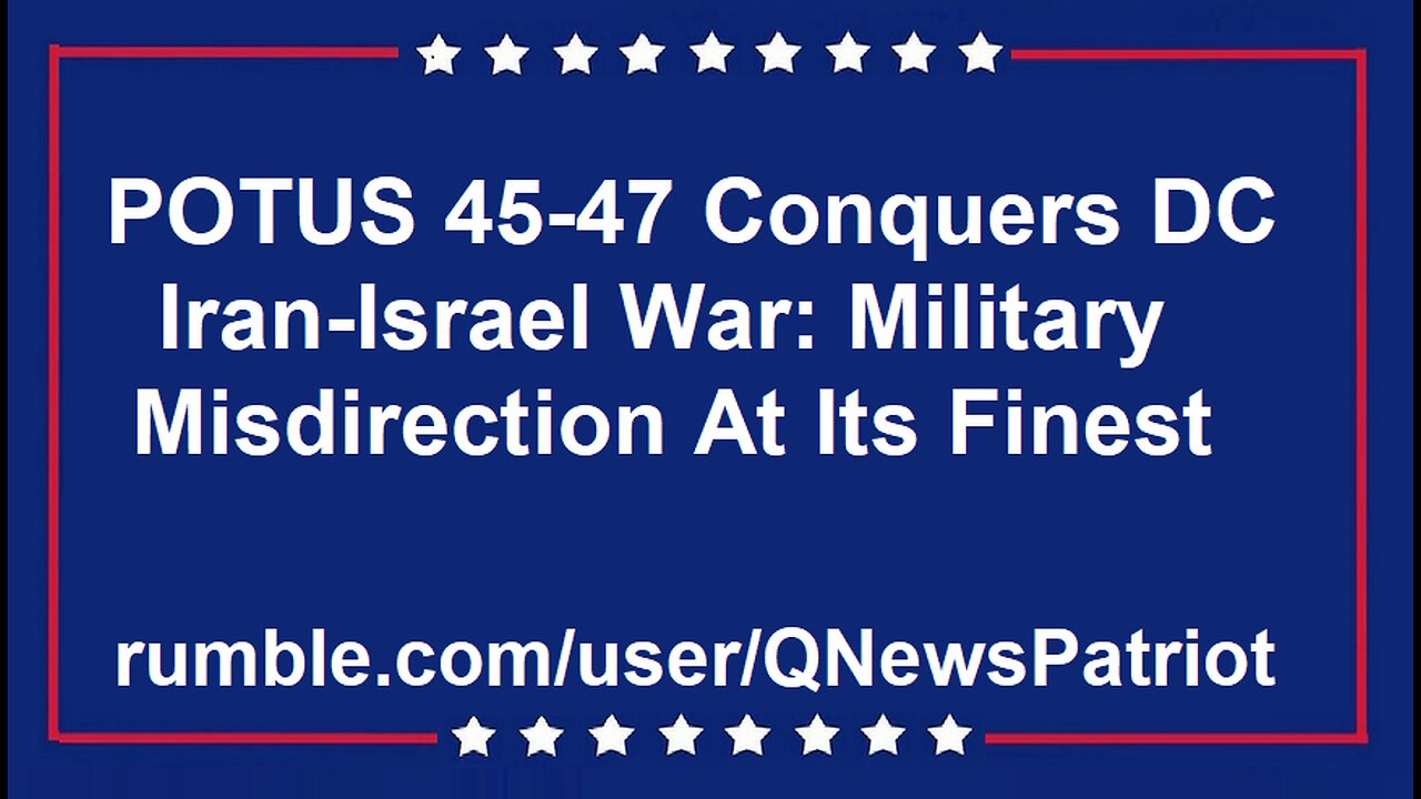 POTUS Conquers DC | Iran-Israel War: Military Misdirection At Its Finest