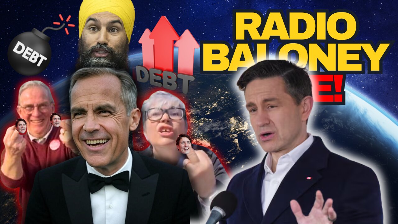 Radio Baloney Live! Carney Debt Disaster, Pierre Poilievre Slams Carney ...