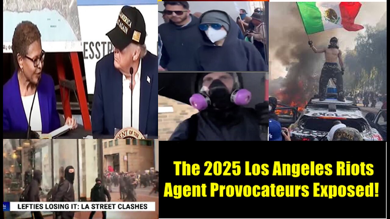 The 2025 Los Angeles Riots & Agent Provocateurs Exposed!