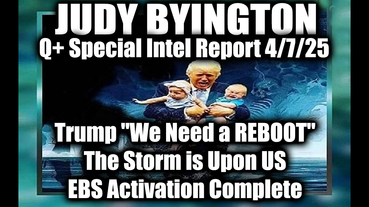 Judy Byington Special 4.7.25 ~ Trump "We Need a REBOOT"; The Storm is ...