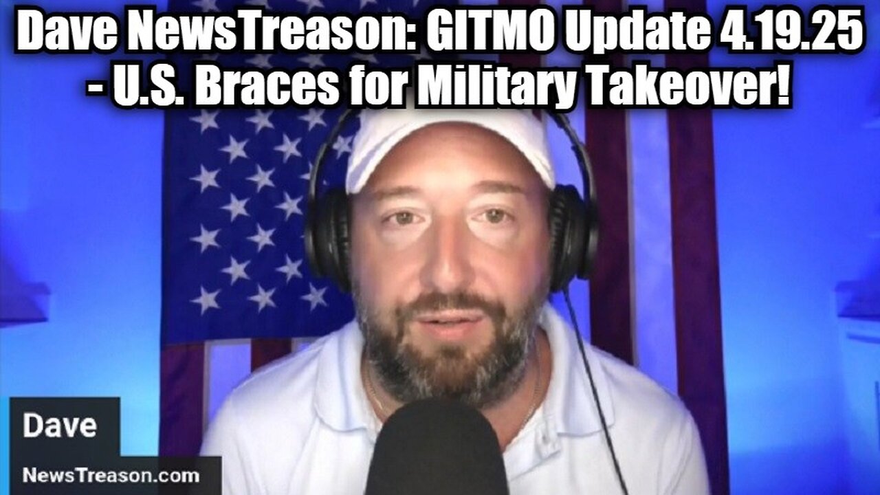 Dave NewsTreason: GITMO Update 4.19.25 - U.S. Braces for Military Takeover!