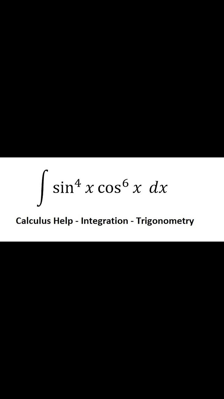 Calculus Help: ∫ sin^4 ⁡x cos^6⁡ x dx - Integration with trigonometry ...