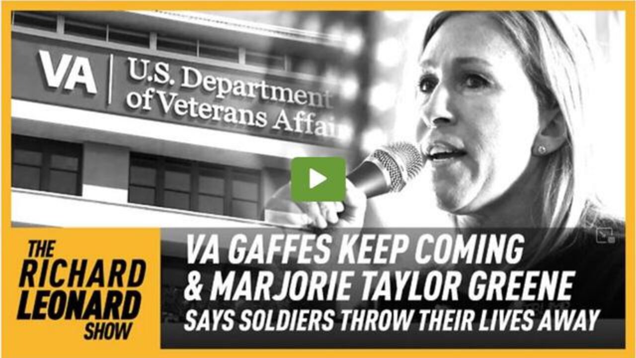 VA GAFFS KEEP COMING & MARJORIE TAYLOR GREENE SAYS SOLDIERS THROW THEIR ...