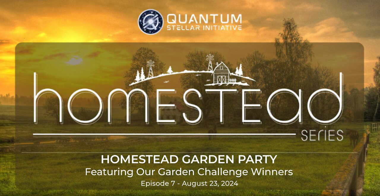 Homestead Garden Party - Episode 7 - QSI Homestead Series