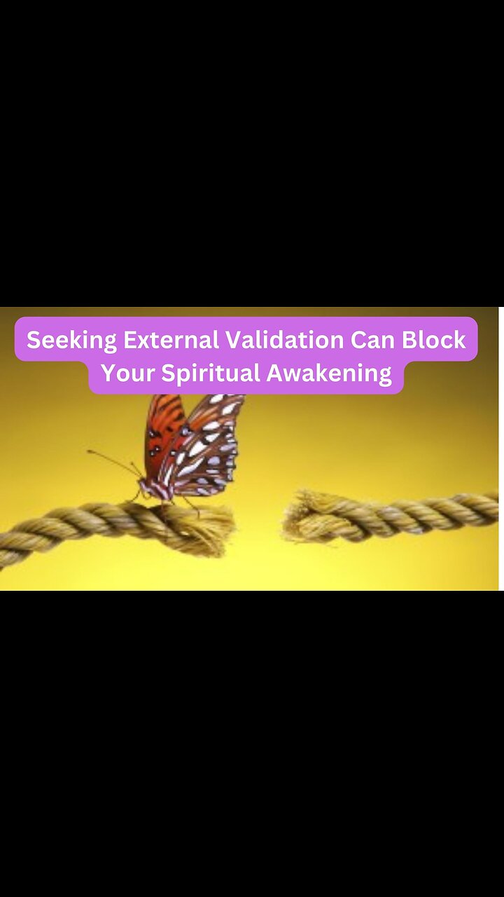 Seeking External Validation Can Block Your Spiritual Awakening