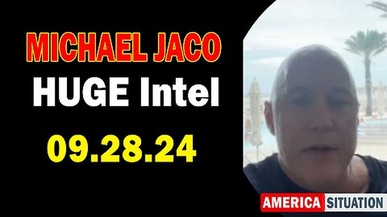 Michael Jaco HUGE Intel- 'Michael Jaco Important Update, Sep 28, 2024'