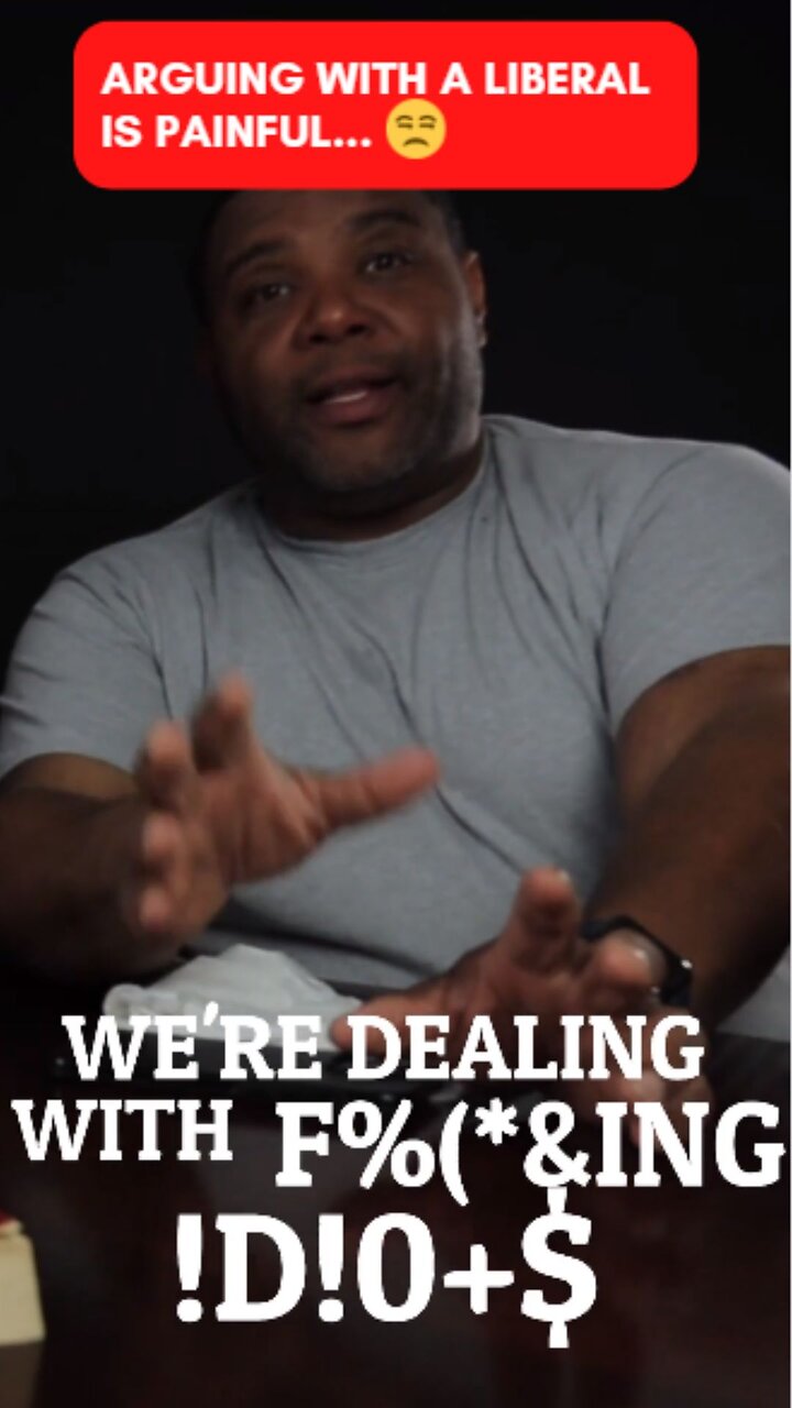 ARGUING WITH A LIBERAL IS PAINFUL