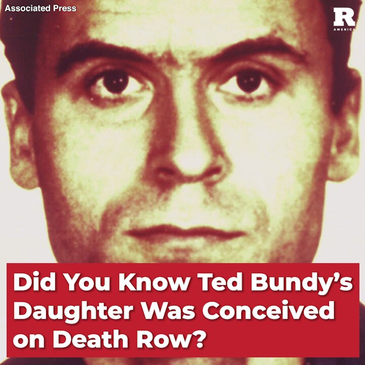 Did You Know Ted Bundy’s Daughter Was Conceived on Death Row?