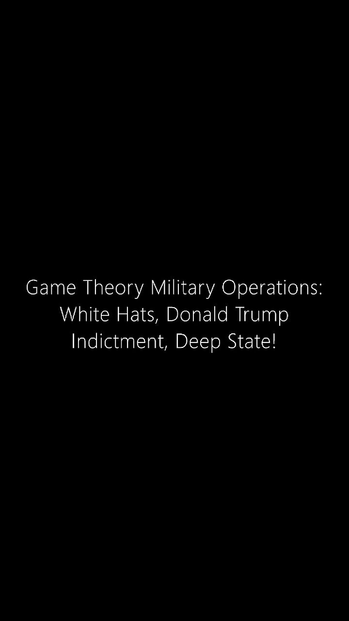 Game Theory Military Operations – White Hats, Donald Trump Indictment ...