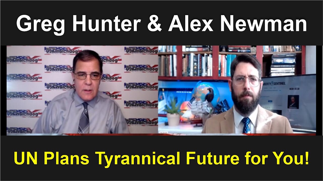 Greg Hunter & Alex Newman: UN Plans Tyrannical Future for You!