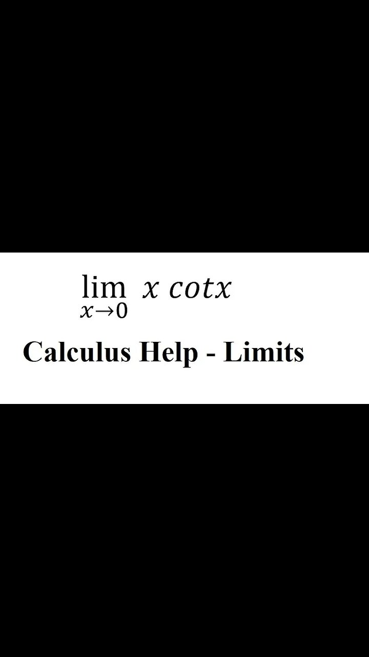 Calculus Help: Find the limits - lim (x→0)⁡ x cotx - Techniques - SOLVED!!!