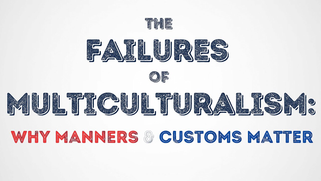 Ep. 5 The Failures of Multiculturalism: Why Manners and Customs Matter