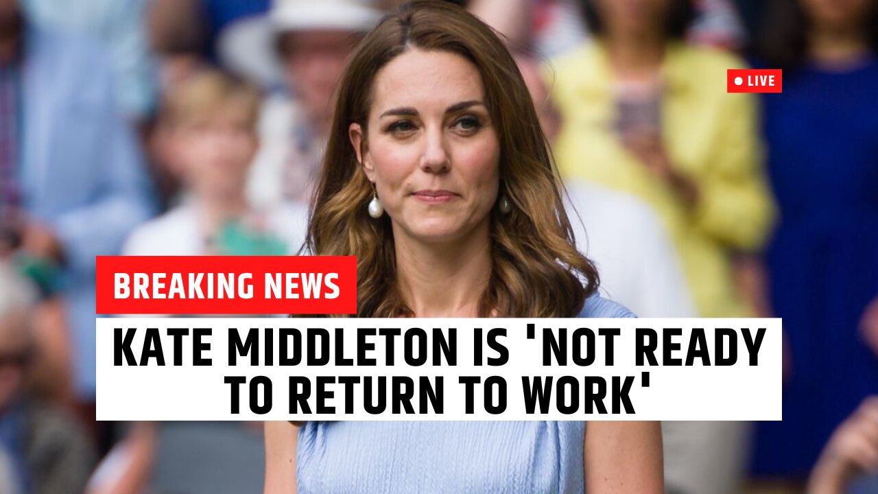 Kate Middleton is ‘not ready to return to work’ but is ‘keeping an eye ...