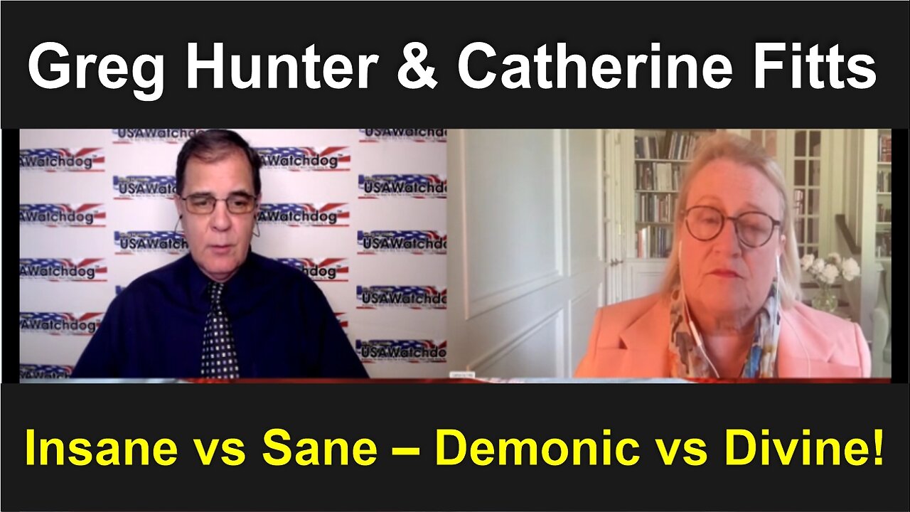 Greg Hunter & Catherine Fitts: Insane vs Sane – Demonic vs Divine!