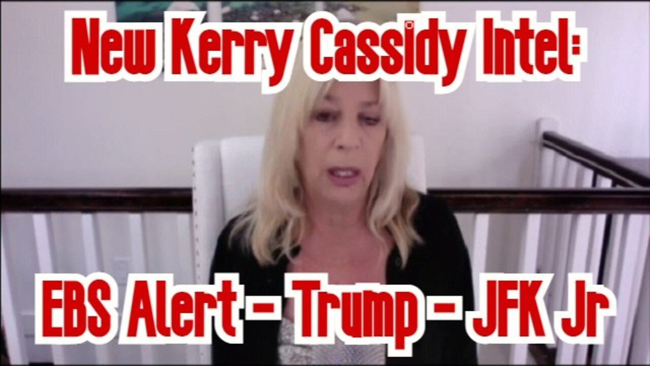 New Kerry Cassidy Intel: EBS Alert - Trump - JFK Jr - Juan O Savin Intel Decode!