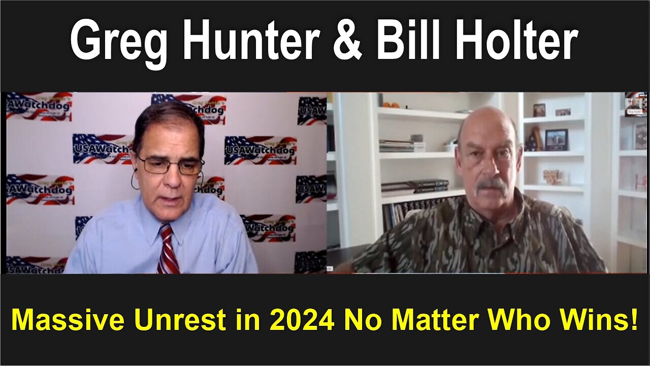 Greg Hunter & Bill Holter: Massive Unrest in 2024 No Matter Who Wins!