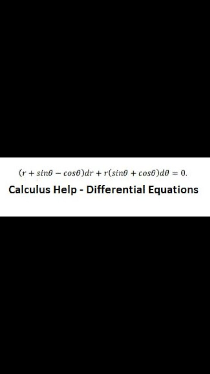 Calculus Help: Exact Differential Equations - (r + sinθ - cosθ) dr + r(sinθ+cosθ) dθ = 0