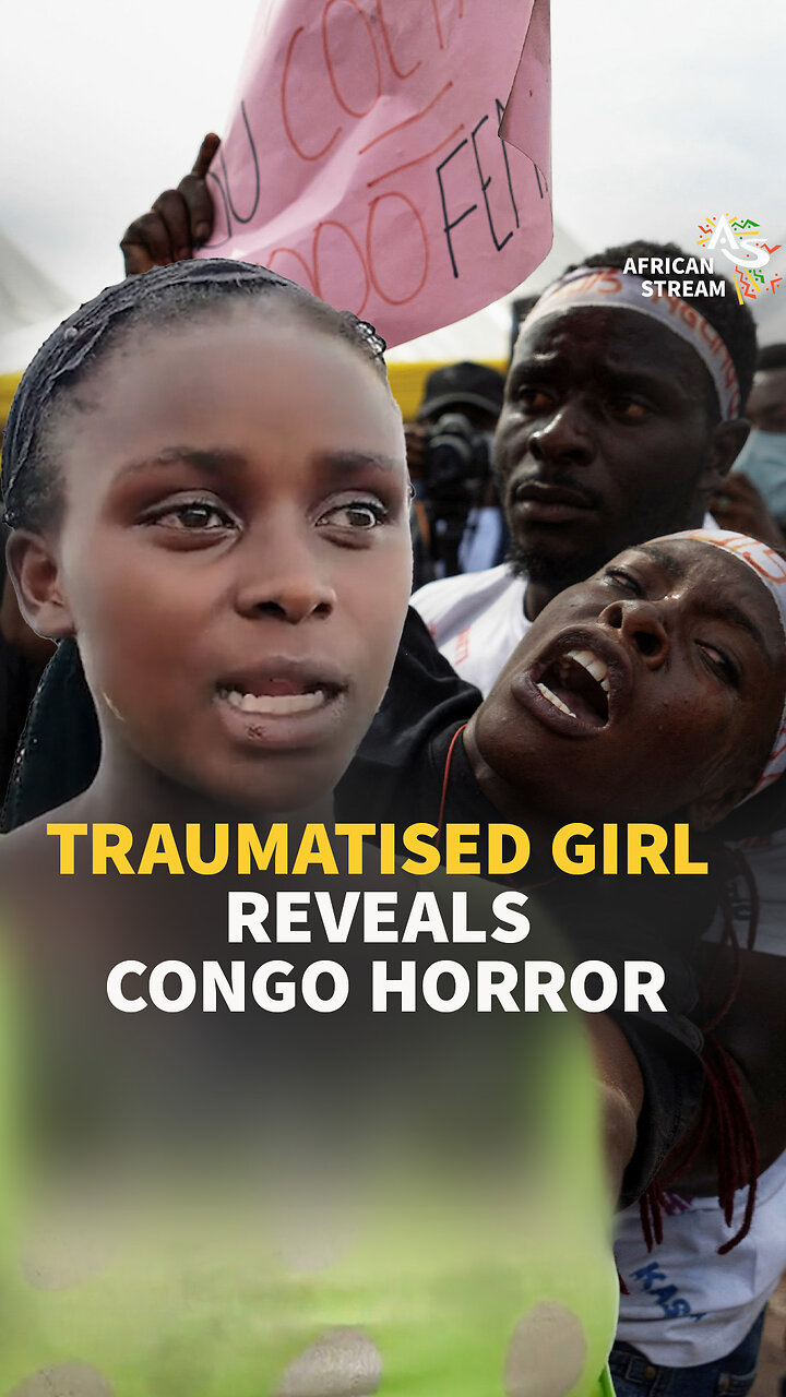 TRAUMATISED GIRL REVEALS CONGO HORROR