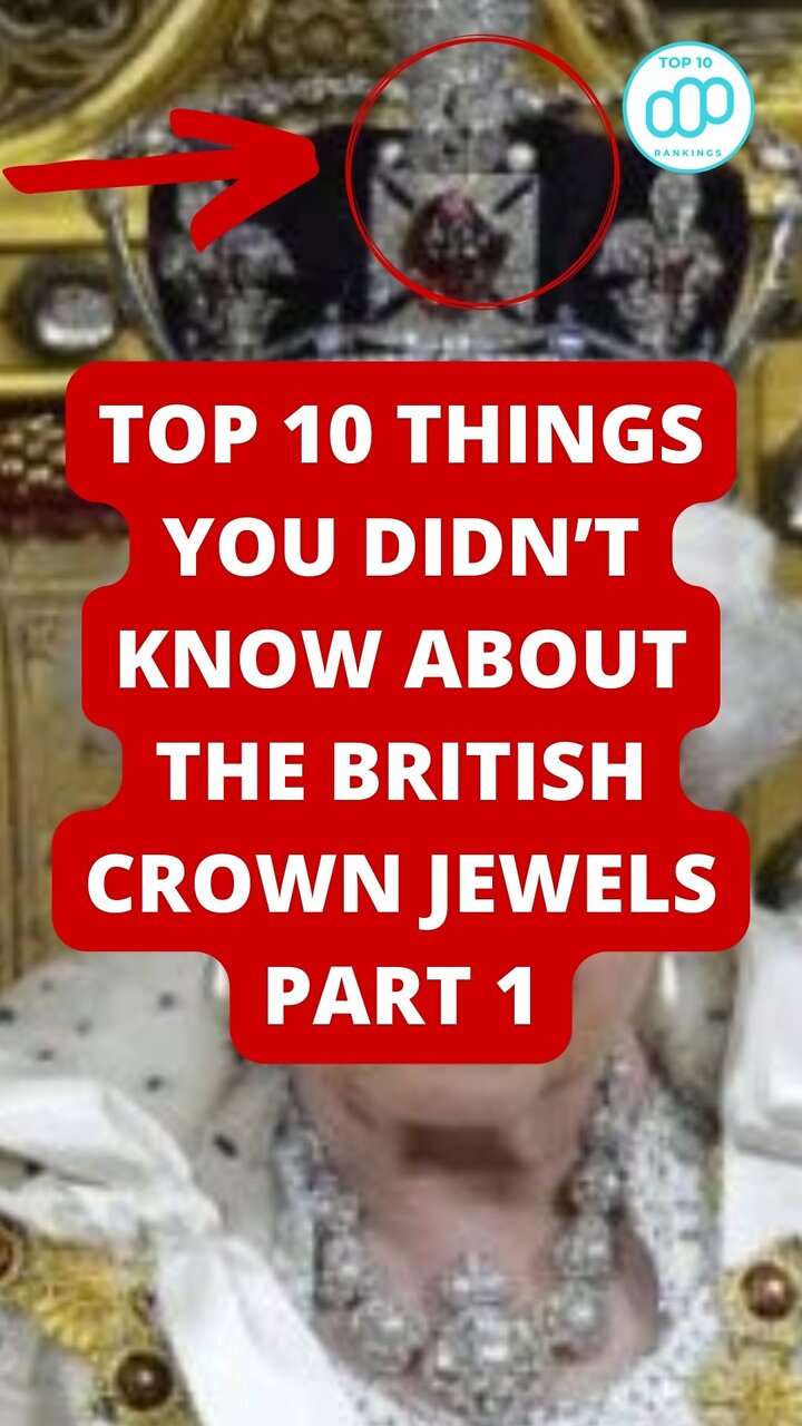 Top 10 Things You Didn’t Know About The British Crown Jewels Part 1