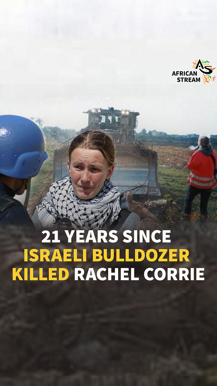 21 YEARS SINCE ISRAELI BULLDOZER KILLED RACHEL CORRIE