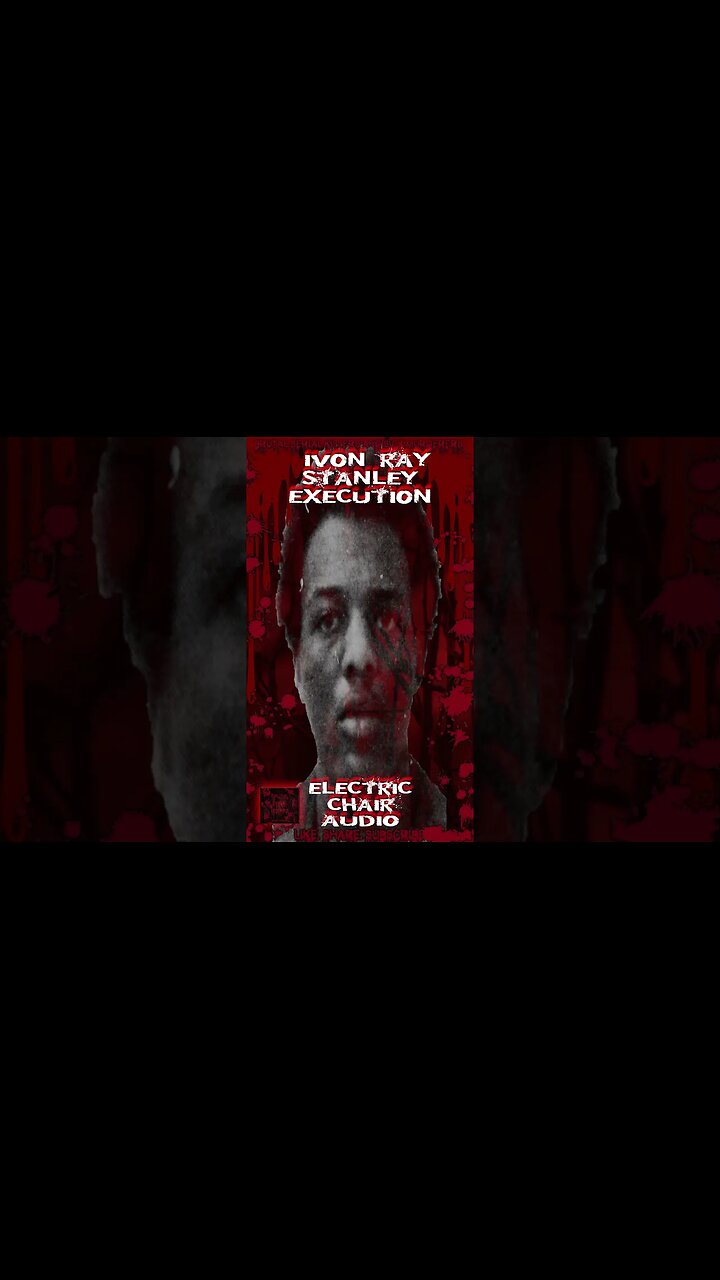 Ivon Ray Stanley, Electric Chair Execution Audio, American Murderer # ...