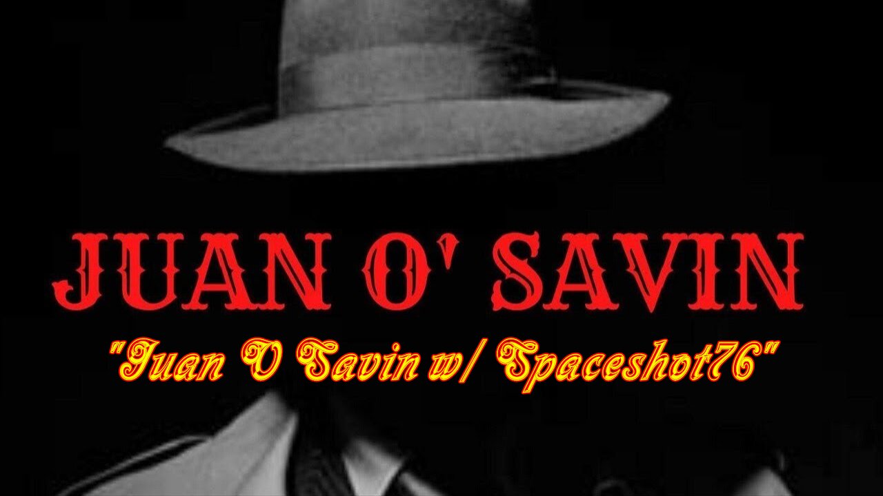 Juan O Savin Situation Update: "Juan O Savin w/ Spaceshot76"