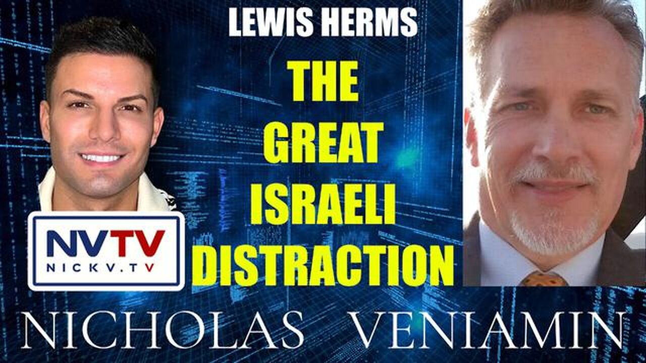 LEWIS HERMS DISCUSSES THE GREAT ISRAELI DISTRACTION WITH NICHOLAS VENIAMIN