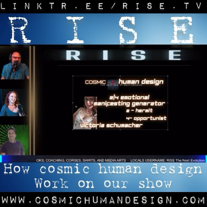 RISE 5|22|22 How Cosmic Human Design works on our show