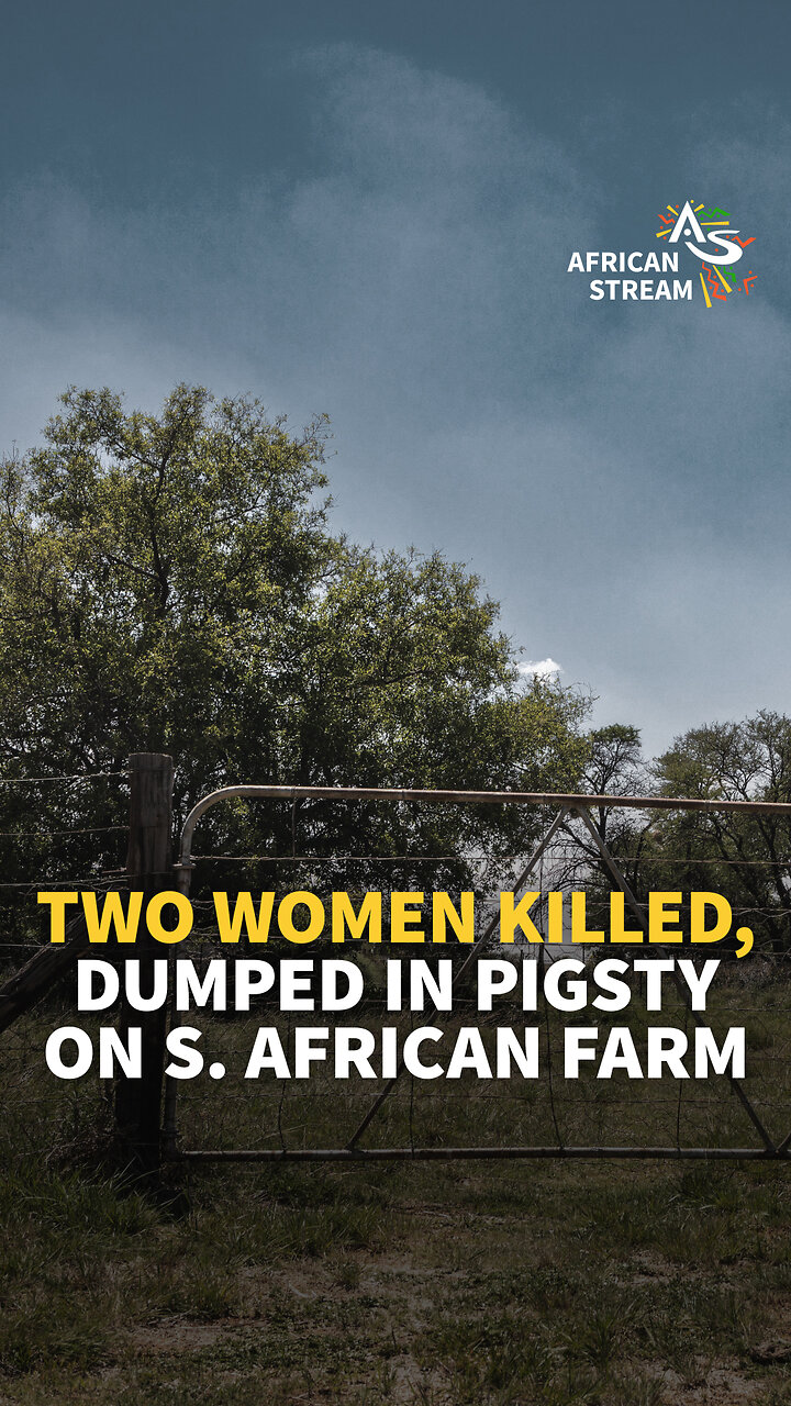 TWO WOMEN KILLED, DUMPED IN PIGSTY ON S. AFRICAN FARM