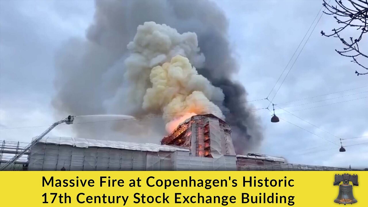 Massive Fire at Copenhagen's Historic 17th Century Stock Exchange Building