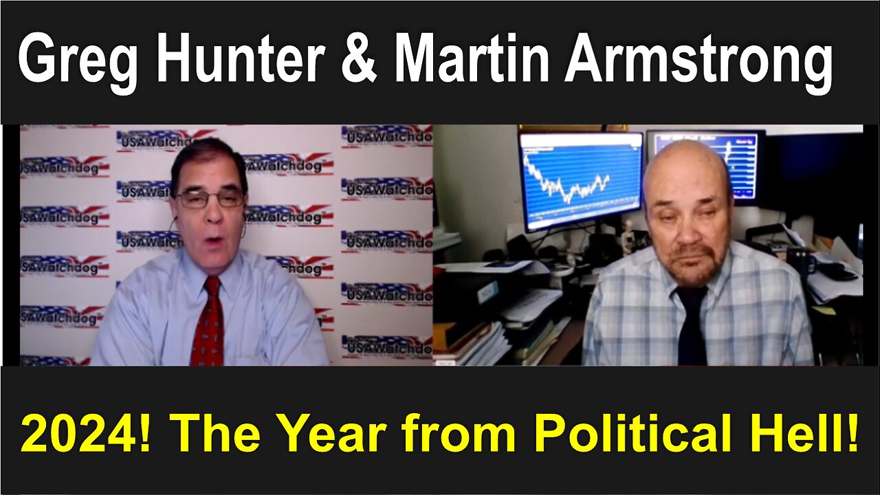 Greg Hunter & Martin Armstrong: 2024! The Year from Political Hell!