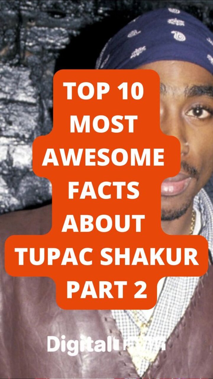 Top 10 Most Awesome Facts About Tupac Shakur Part 2