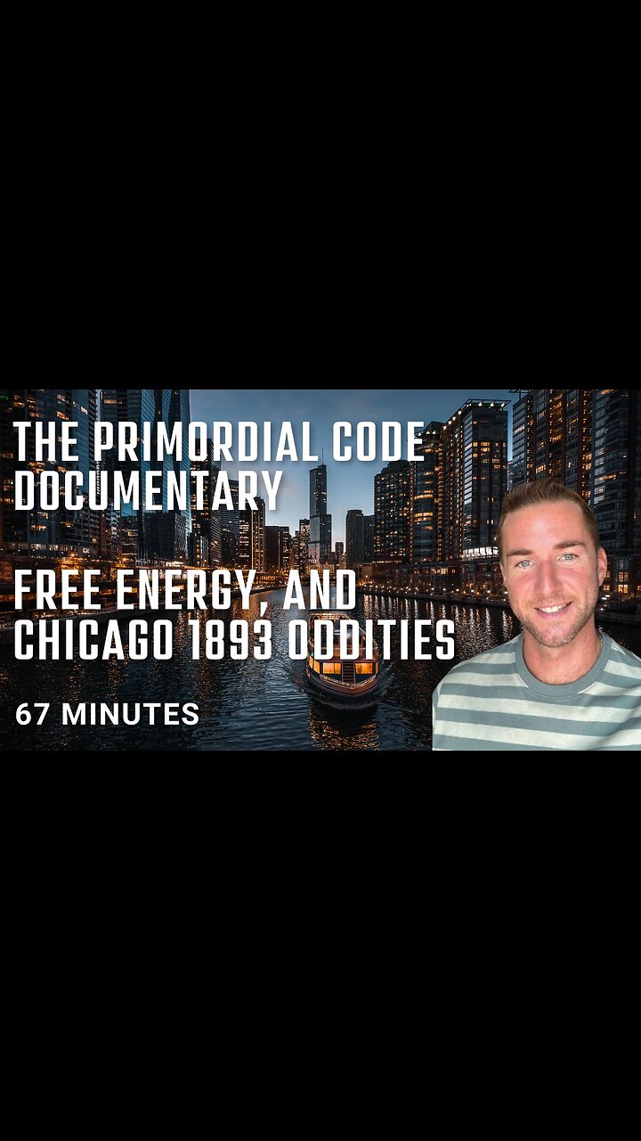 The Primordial Code documentary - free energy and chicago 1893 oddities