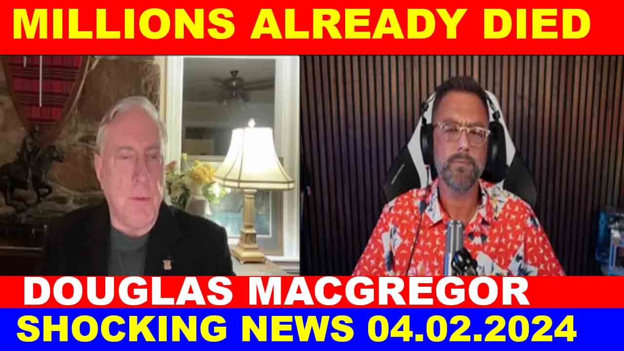 Douglas Macgregor SHOCKING NEWS 04.02.2024: MILLIONS ALREADY DIED ...