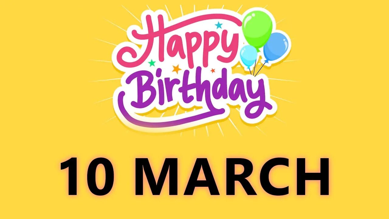 Happy Birthday to All who have Birthday on 10 March - Birthday Wish ...