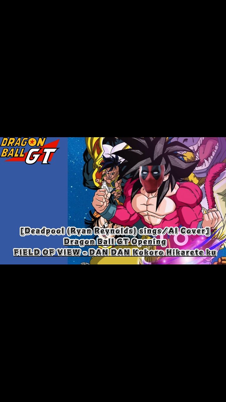[Deadpool sings/AI Cover] Dragon Ball GT Opening FIELD OF VIEW - DAN ...