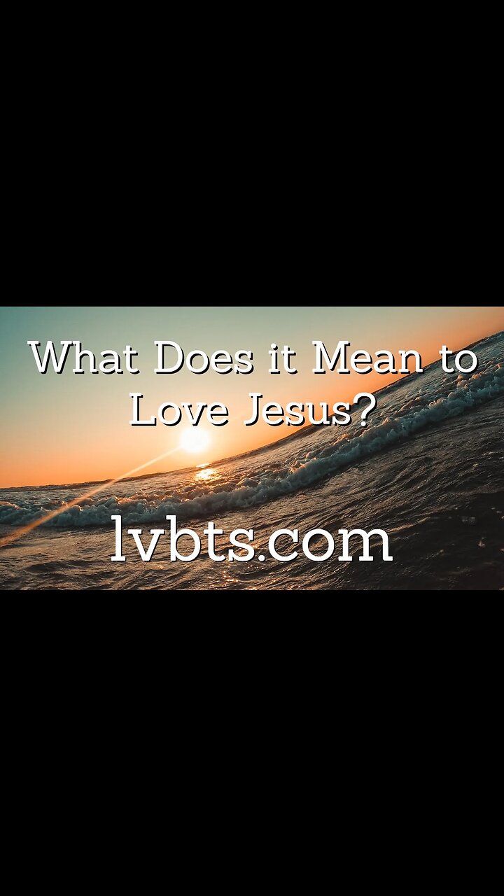 What Does it Mean to Love Jesus?