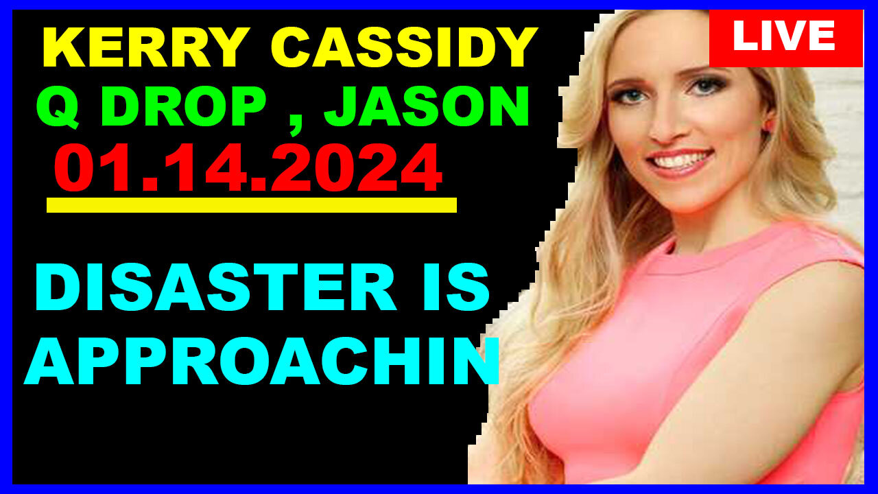 Kerry Cassidy, Q DROP & JASON Q SHOCKING NEWS 01.14: DISASTER IS APPROACHING, THE END