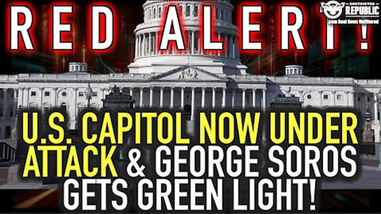 RED ALERT! The U.S. Capitol Is NOW Under Attack & George Soros Gets ...