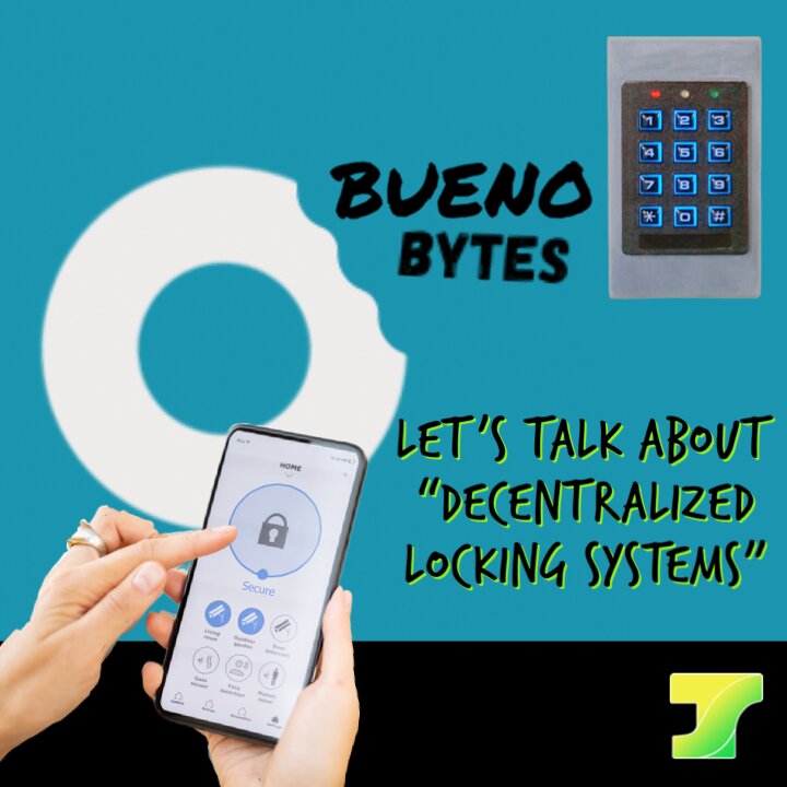 Bueno Byte #6: Let’s Talk About “Decentralized Locking Systems”