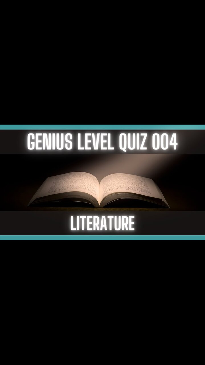 Genius Level Quiz 004 [Difficult Literature Quiz] [Trivia Questions]