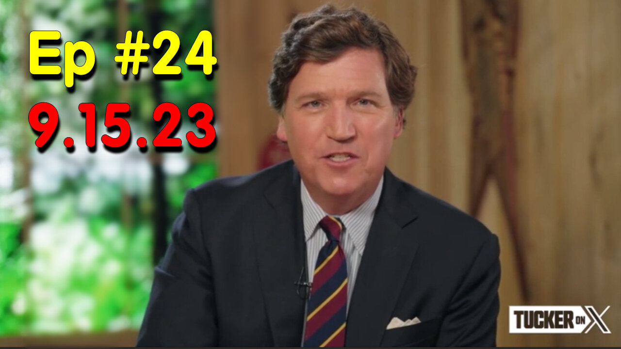 Tucker Carlson on X #Ep. 24 - September 15