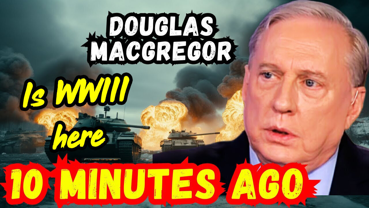 Douglas Macgregor - Is WWIII Here - 4/11/24..