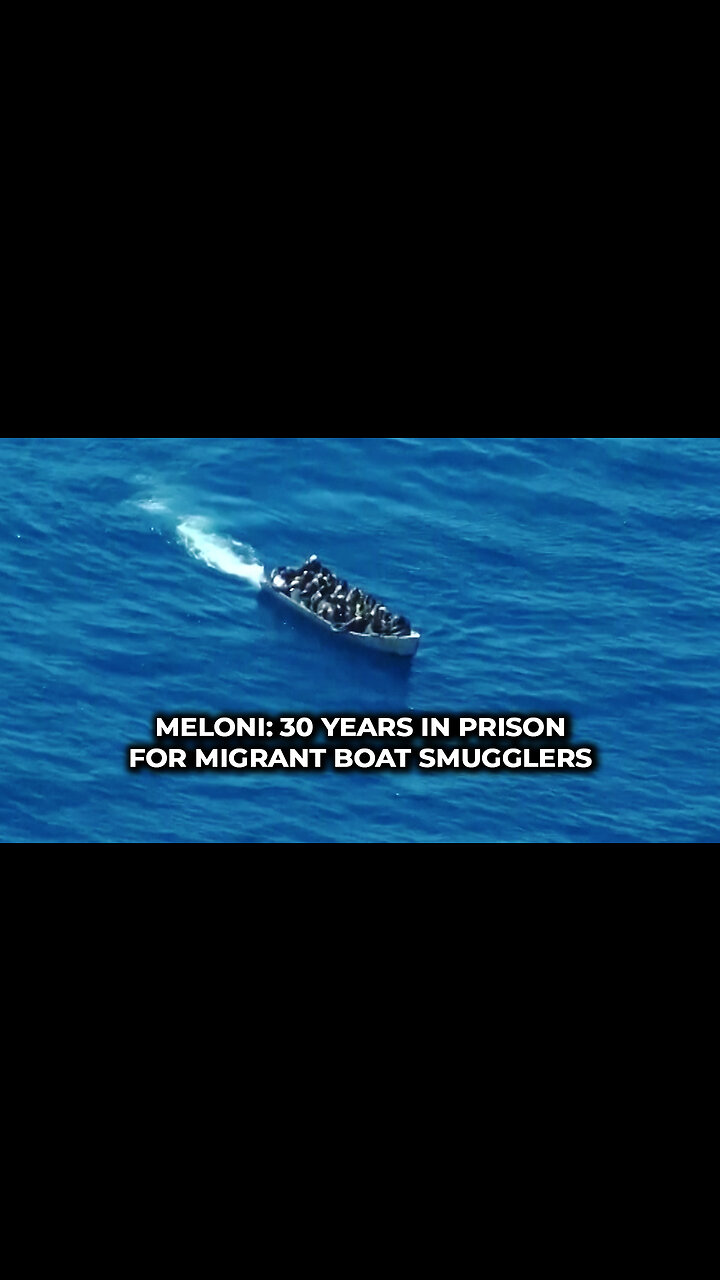 Meloni: 30 Years in Prison for Migrant Boat Smugglers