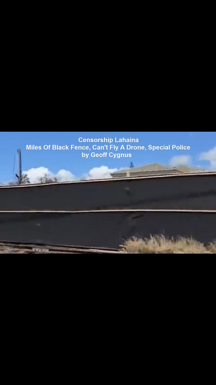 Censorship Lahaina: Miles Of Black Fence, Can't Fly A Drone, Special ...