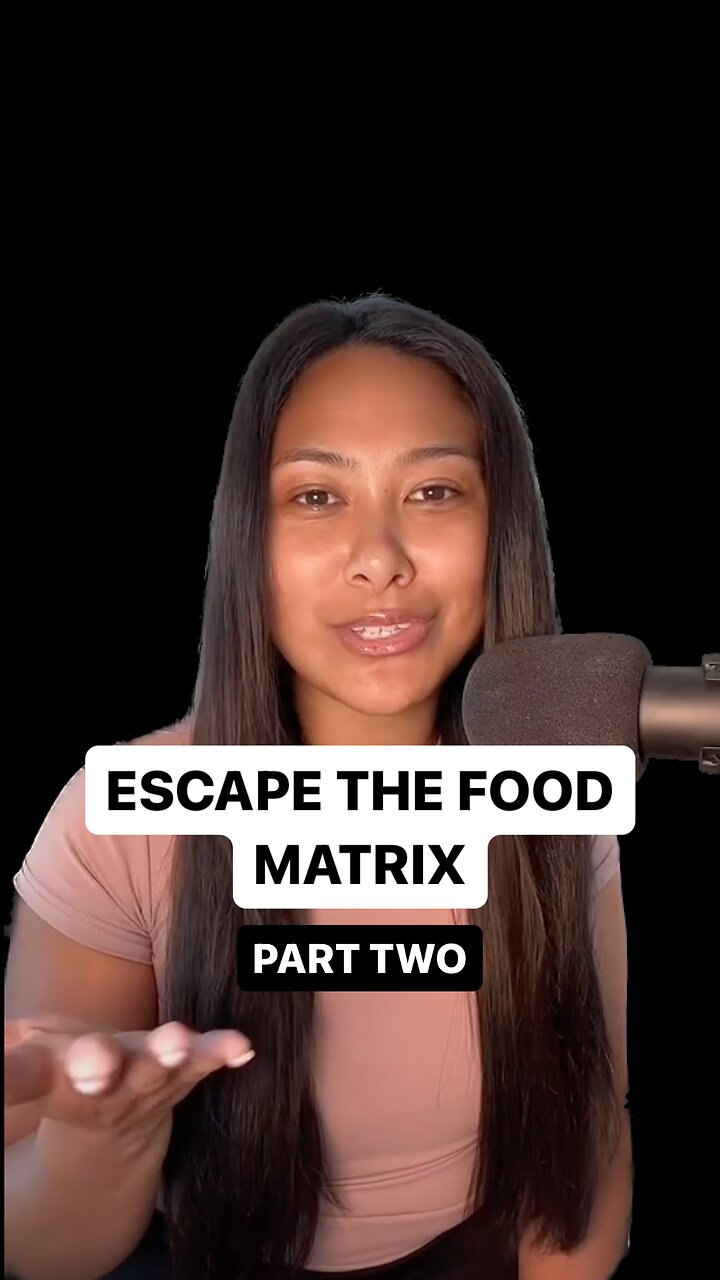 ESCAPE THE FOOD MATRIX (PART TWO)