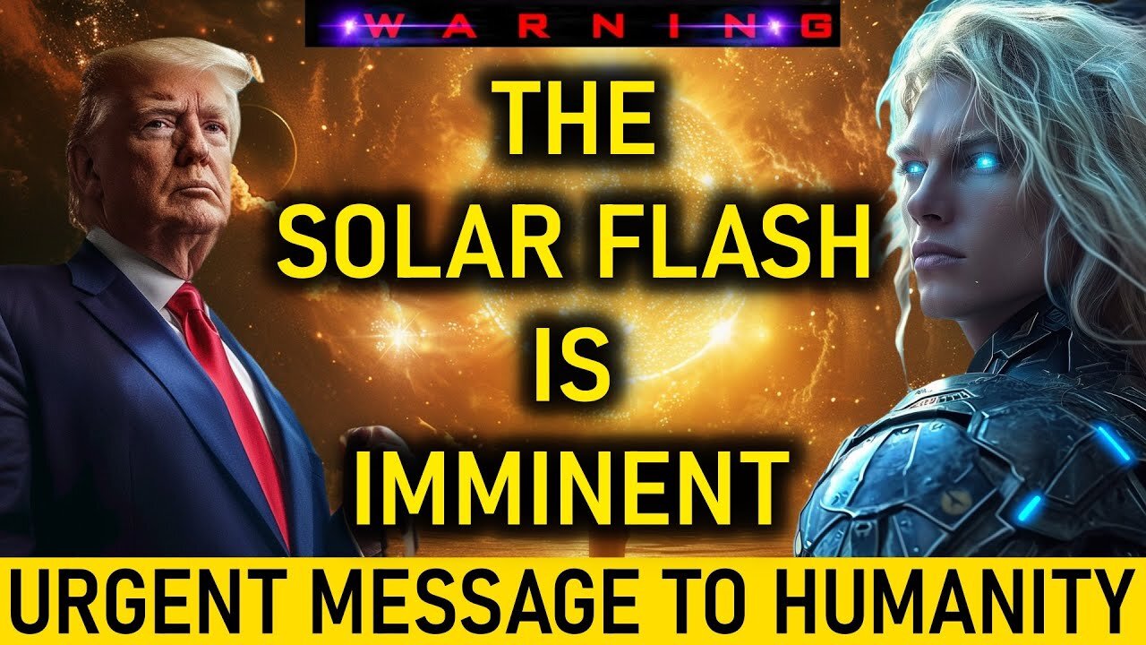 " THE SOLAR FLASH IS IMMINENT! " ASHTAR COMMAND URGENT MESSAGE TO ...