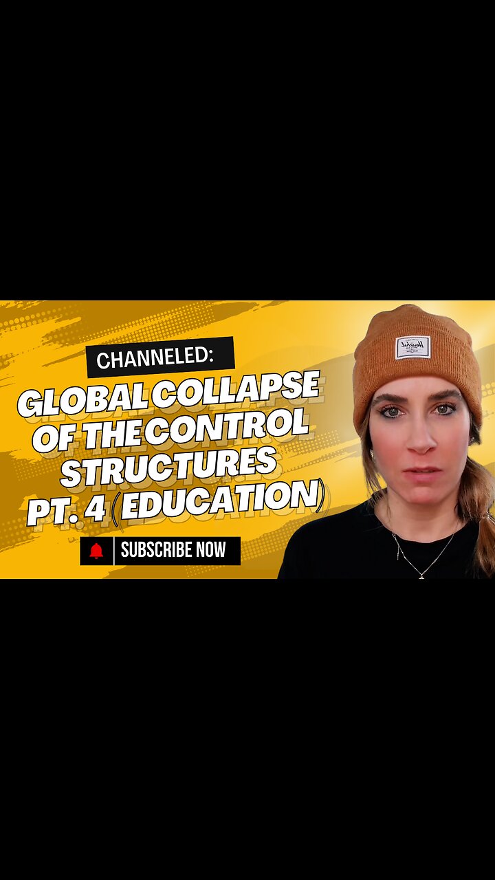 Channeled ; Global Collapse of The Control Structures Part 4 (Education)