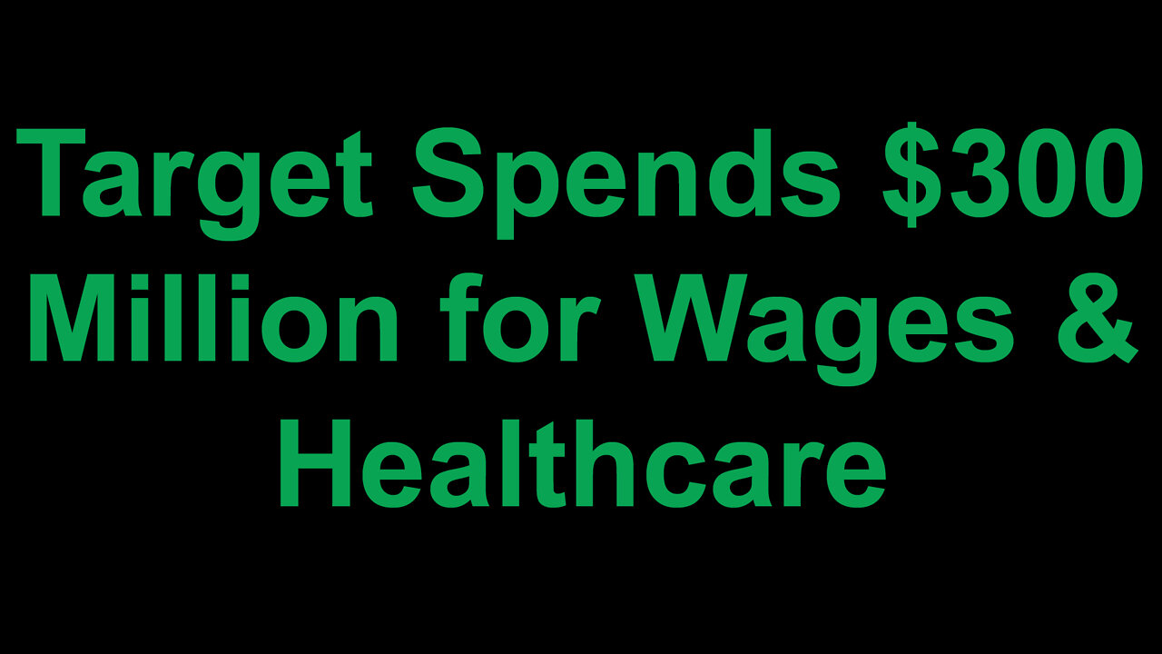 Target $300 Million Dollars for Wages and Healthcare