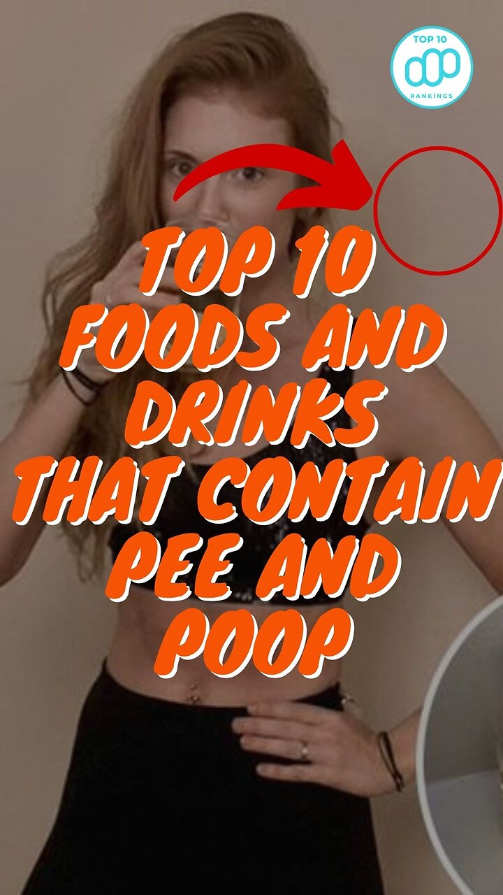 Top 10 Foods and Drinks That Contain Pee and Poop
